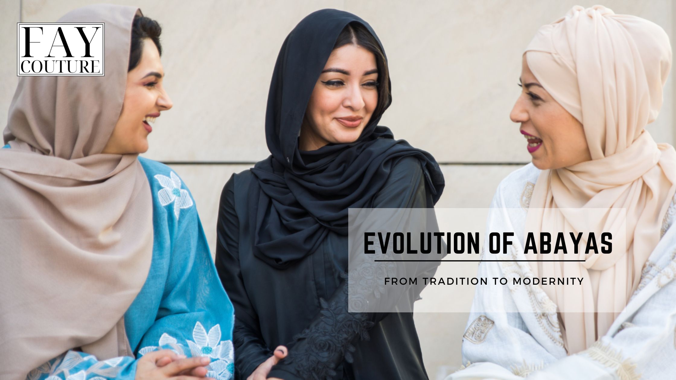 The Evolution of Abayas: From Tradition to Modernity - Fay Couture